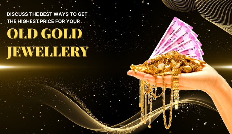 Discuss the best ways to get the highest price for your old gold jewelry